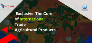 Exclusive The Core of International Trade: Agricultural Products ...